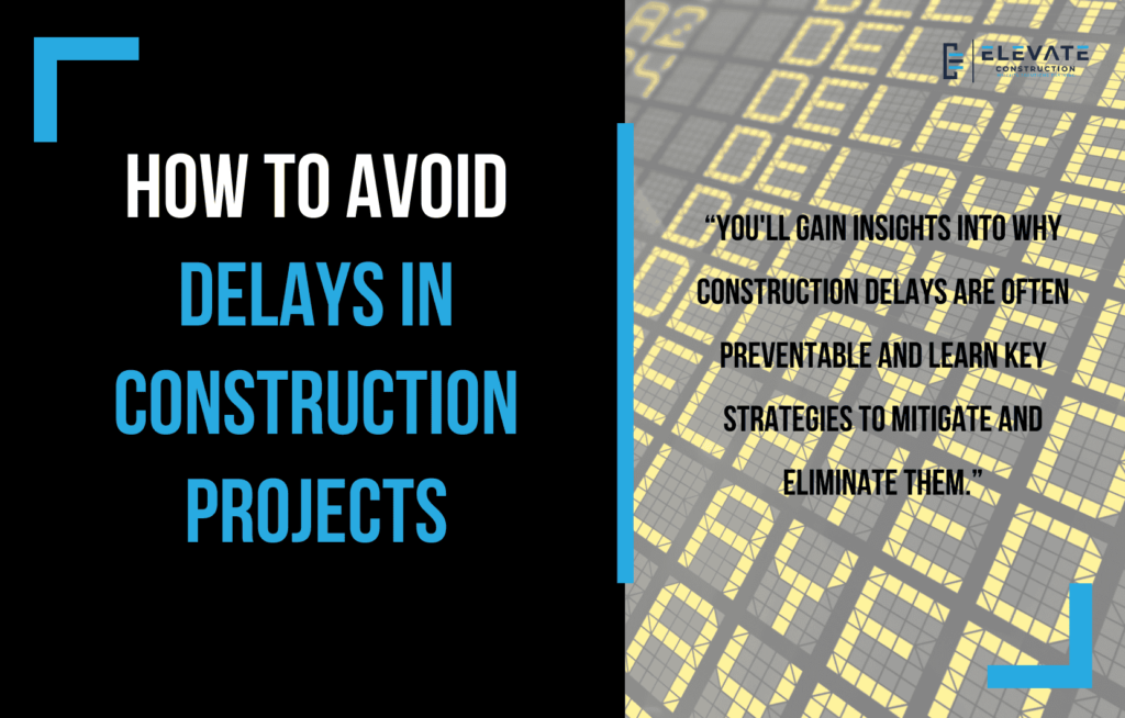 How to Avoid Delays in Construction Projects - Elevate Constructionist