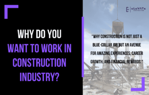 Why Do You Want To Work In The Construction Industry? - Elevate ...