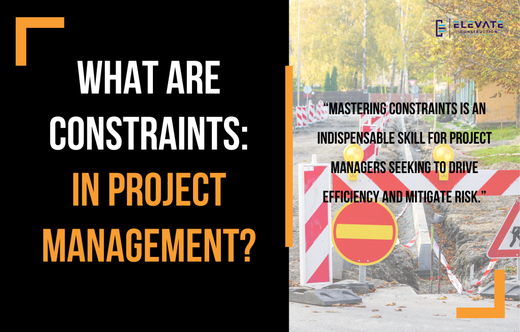 What Are Constraints In Project Management? - Elevate Constructionist