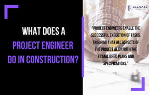 What Does A Project Engineer Do In Construction? - Elevate Constructionist