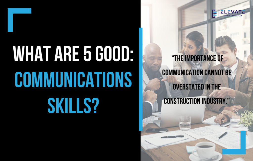 Mastering the Five Key Communication Skills for Success in Construction ...