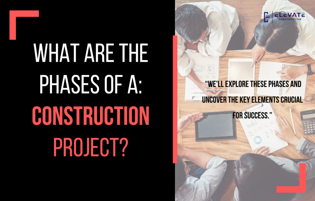 What Are The Phases Of A Construction Project? - Elevate Constructionist