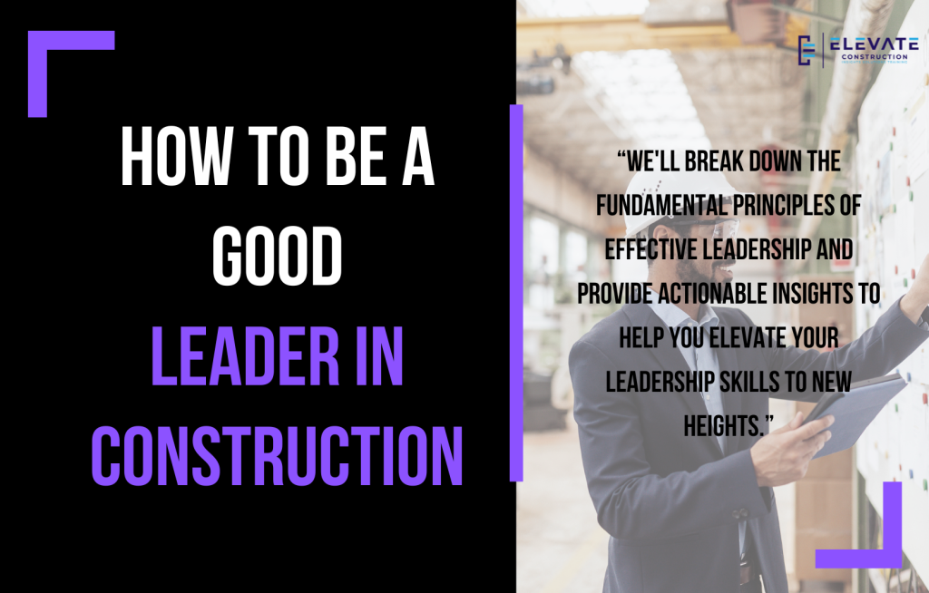 How To Be A Good Leader In Construction - Elevate Constructionist
