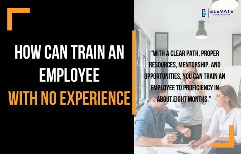 How To Train An Employee With No Experience - Elevate Constructionist