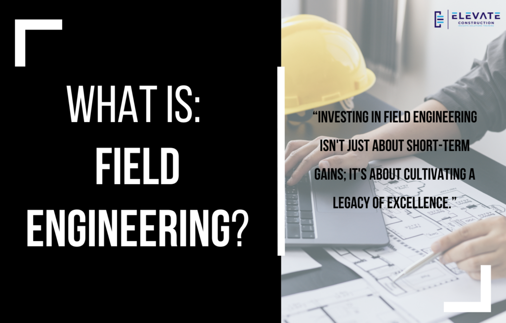What Is Field Engineering? - Elevate Constructionist