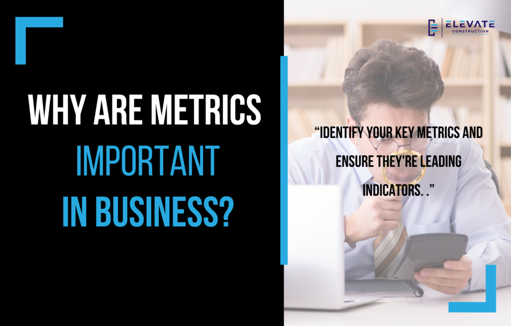 Why Are Metrics Important In Business? - Elevate Constructionist