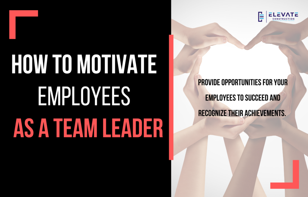 How To Motivate Employees As A Team Leader - Elevate Constructionist