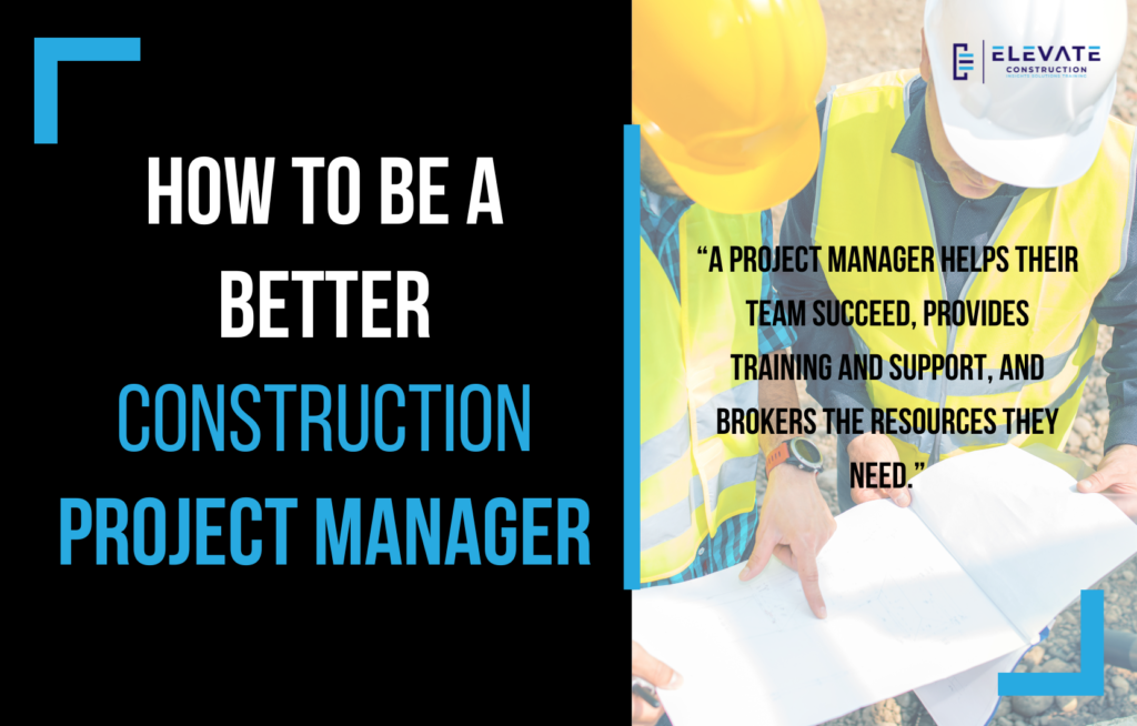 How To Be A Better Construction Project Manager - Elevate Constructionist