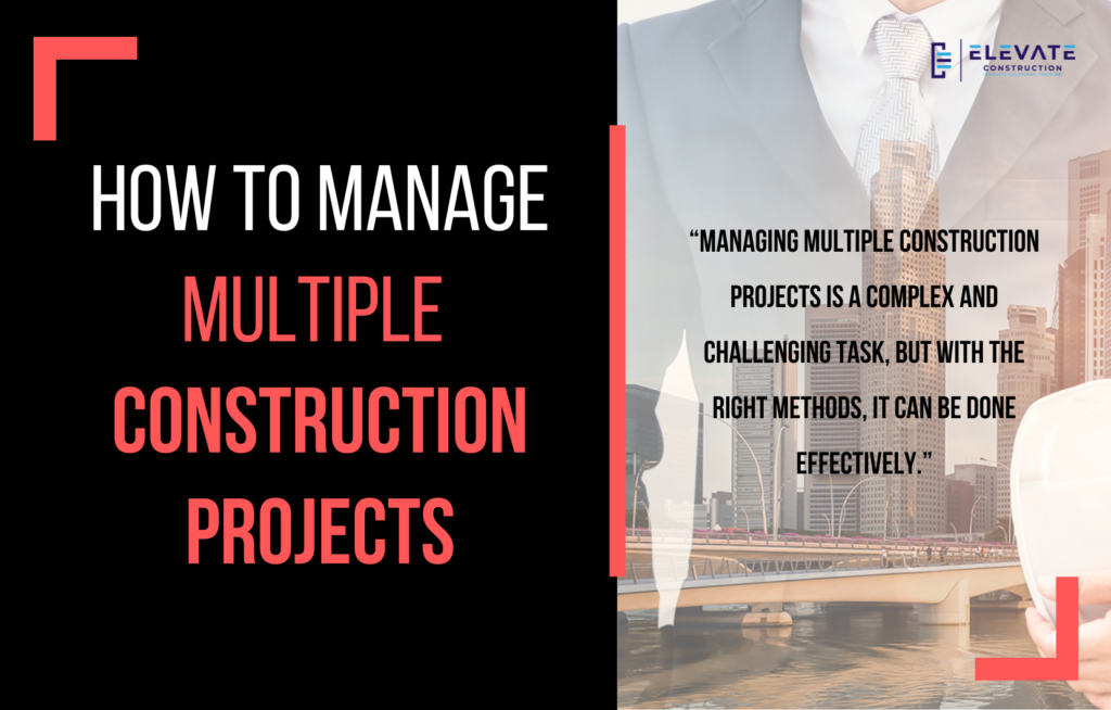 How To Manage Multiple Construction Projects - Elevate Constructionist