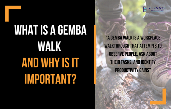 What Is A Gemba Walk And Why Is It Important? - Elevate Constructionist