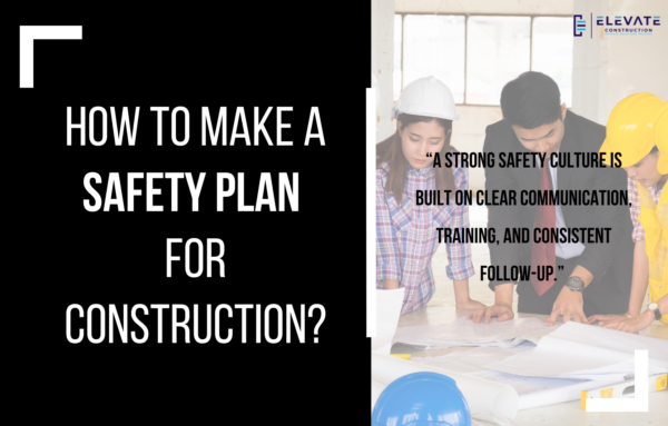 How To Make A Safety Plan For Construction - Elevate Constructionist