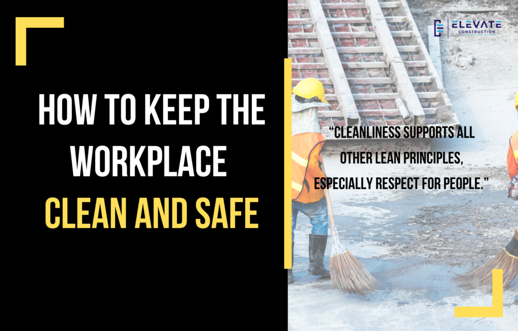 How To Keep The Workplace Clean And Safe - Elevate Constructionist