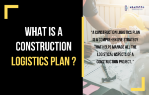 What Is A Construction Logistics Plan? - Elevate Constructionist