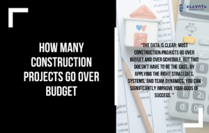 How Many Construction Projects Go Over Budget - Elevate Constructionist