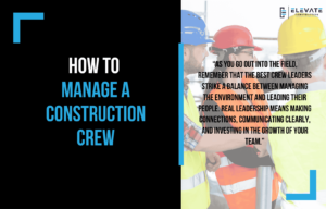 How to Manage a Construction Crew - Elevate Constructionist