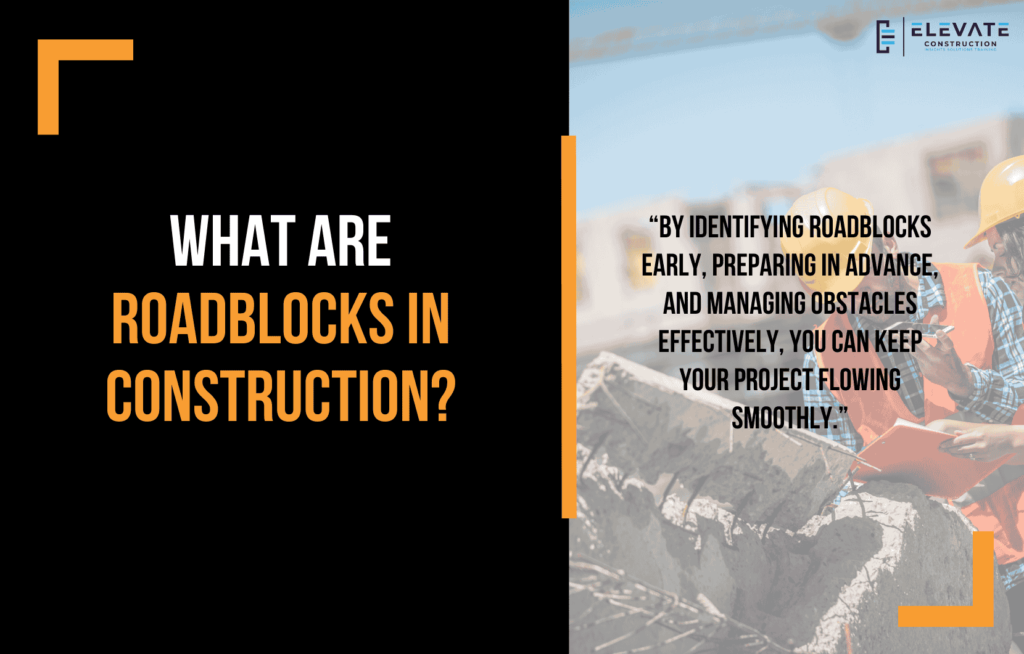 What Are Roadblocks In Construction? - Elevate Constructionist
