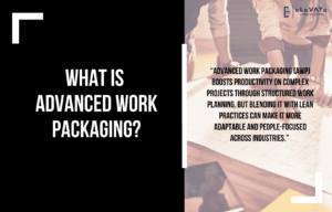 What Is Advanced Work Packaging? - Elevate Constructionist