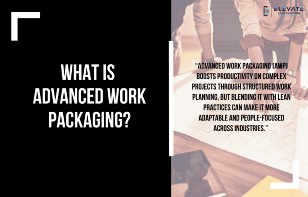 What Is Advanced Work Packaging? - Elevate Constructionist