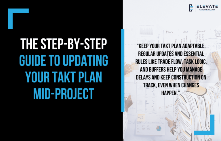 The Step-by-Step Guide To Updating Your Takt Plan Mid-Project - Elevate ...