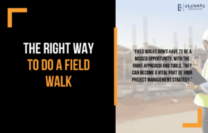 The Right Way To Do A Field Walk - Elevate Constructionist