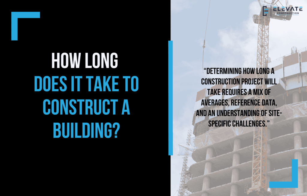 How Long Does It Take To Construct A Building? - Elevate Constructionist
