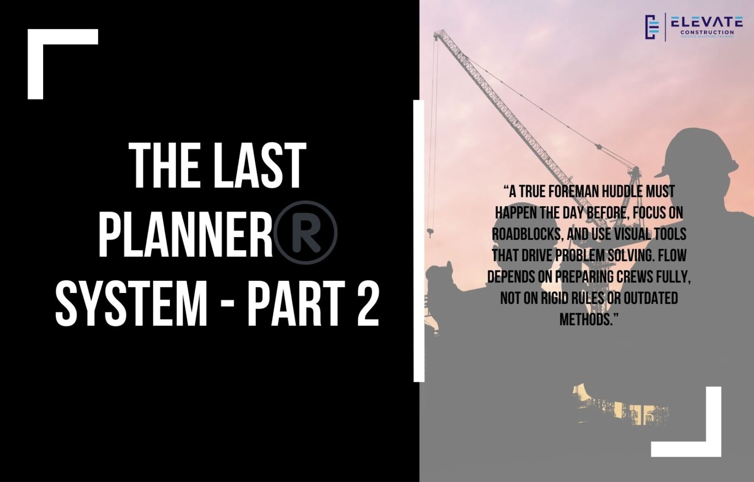 The Last Planner ®️System - Part 2 - Elevate Constructionist