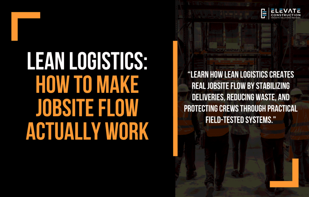 Lean Logistics Explained: How to Make Jobsite Flow Actually Work - Elevate Constructionist