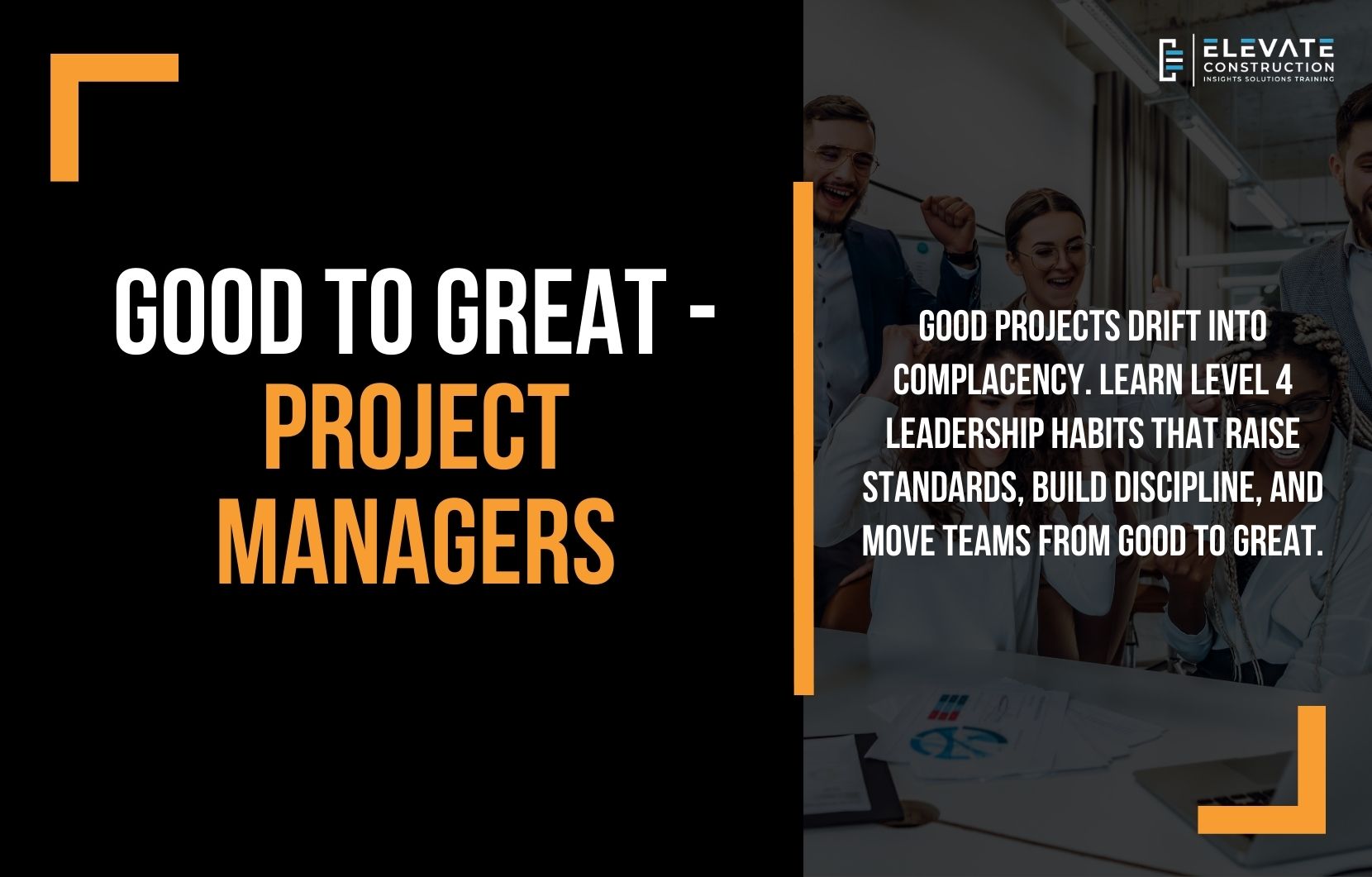 Good to Great - Project Managers - Elevate Constructionist
