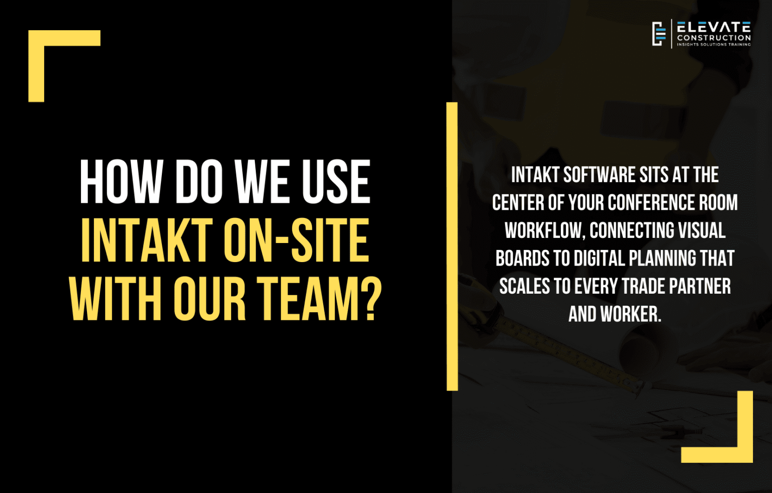 How Do We Use InTakt On-Site With Our Team? - Elevate Constructionist
