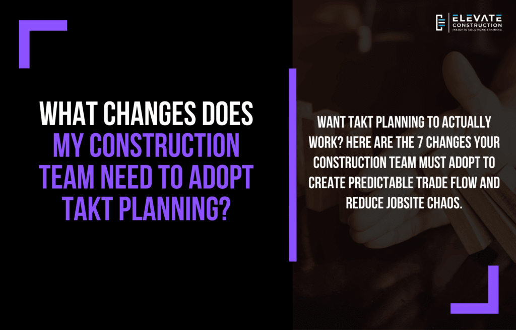 What Changes Does My Construction Team Need to Adopt for Takt Planning ...